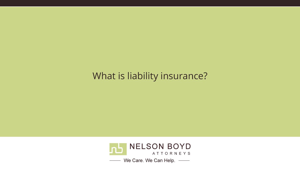 What is liability insurance? | Nelson Boyd Attorneys, PLLC