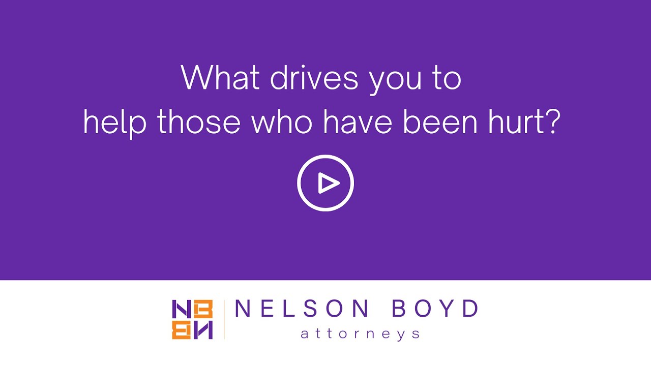 What drives you to help those who've been hurt? | Nelson Boyd Attorneys ...